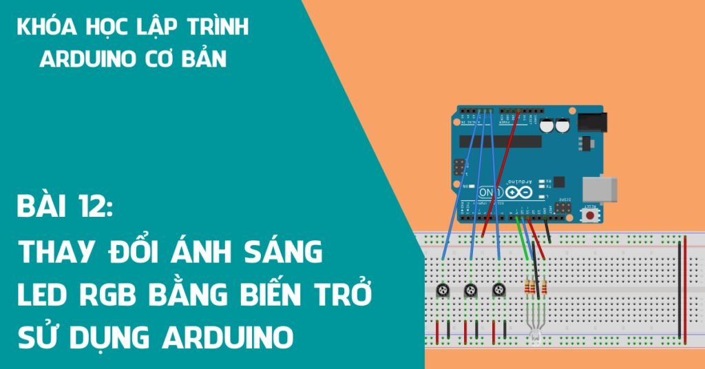 Bài 12: Thay đổi màu sắc LED RGB bằng biến trở sử dụng Arduino ...