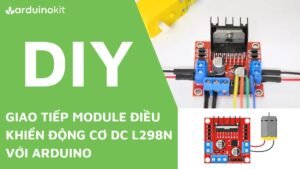 Giao tiếp Module điều khiển động cơ DC L298N với Arduino | ARDUINO KIT