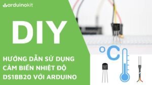 Hướng dẫn sử dụng cảm biến nhiệt độ DS18B20 với Arduino | ARDUINO KIT