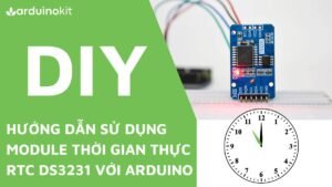 Hướng dẫn sử dụng Module thời gian thực RTC DS3231 với Arduino | ARDUINO KIT