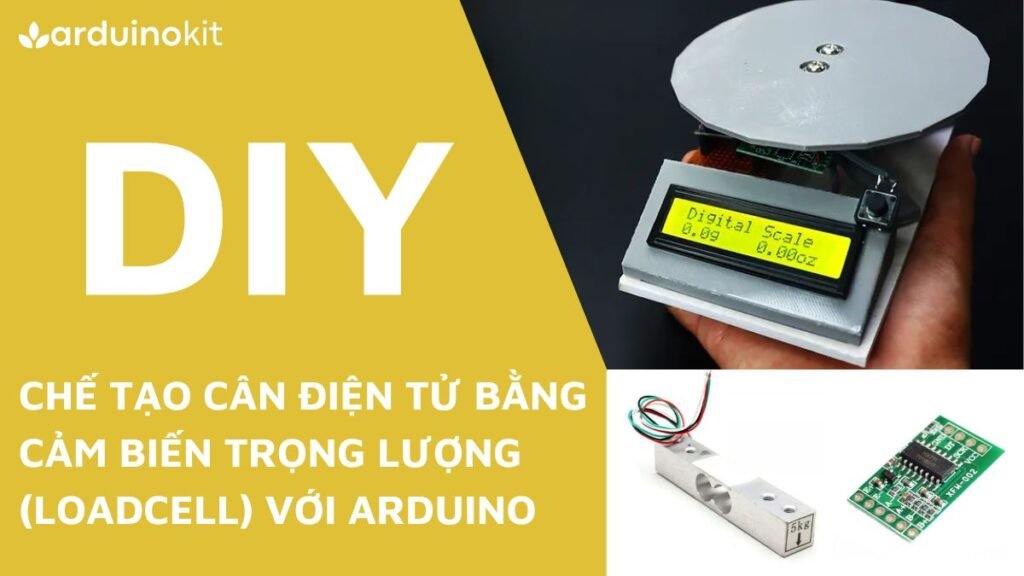 Chế tạo cân điện tử bằng cảm biến trọng lượng (Loadcell) với Arduino ...